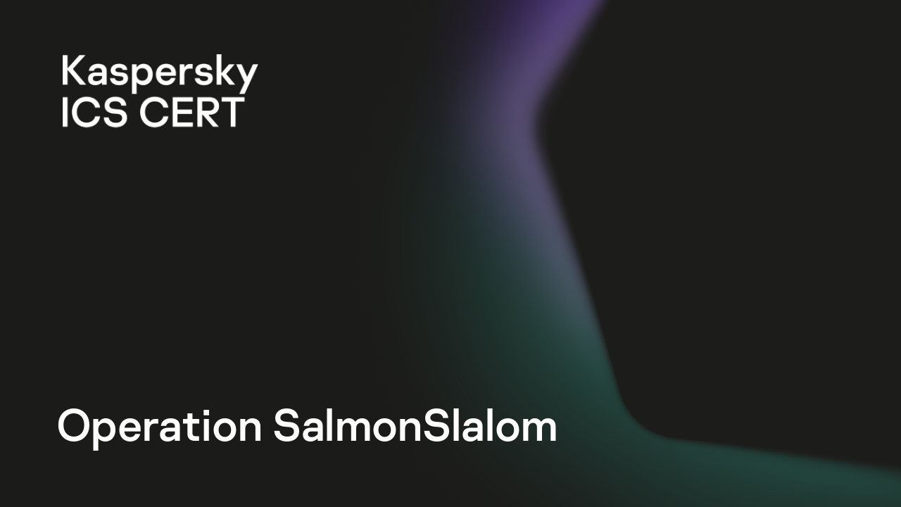 Operation SalmonSlalom | Kaspersky ICS CERT