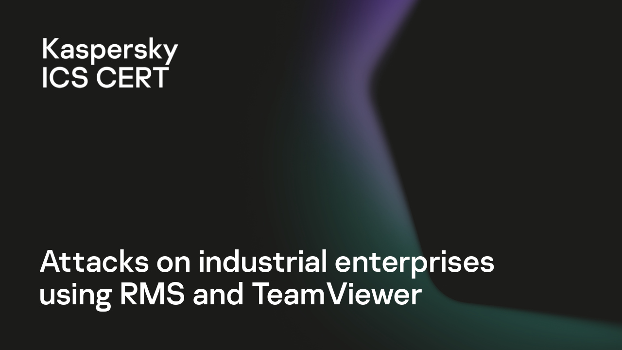 Attacks on industrial enterprises using RMS and TeamViewer | Kaspersky ...