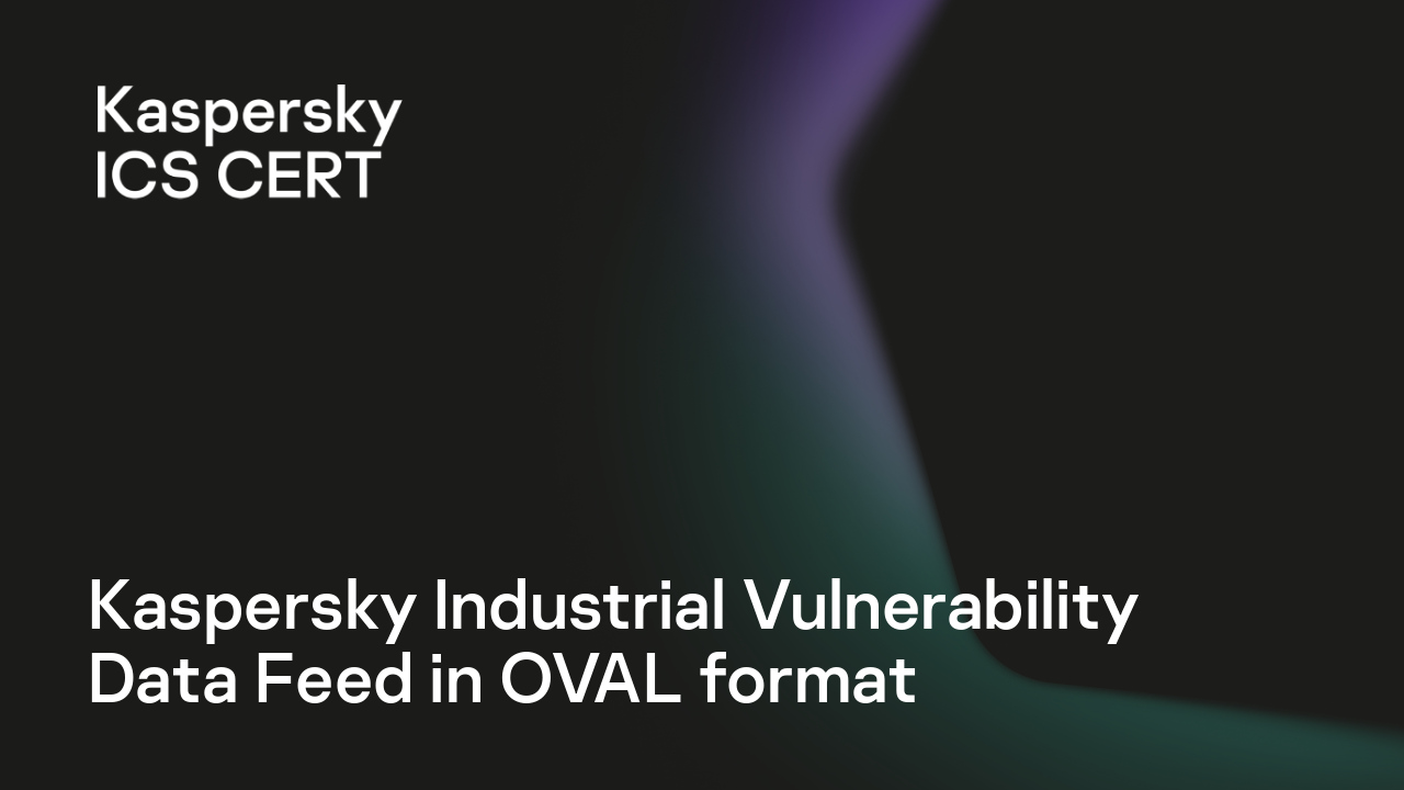 Kaspersky Industrial Vulnerability Data Feed in OVAL format | Kaspersky ICS CERT