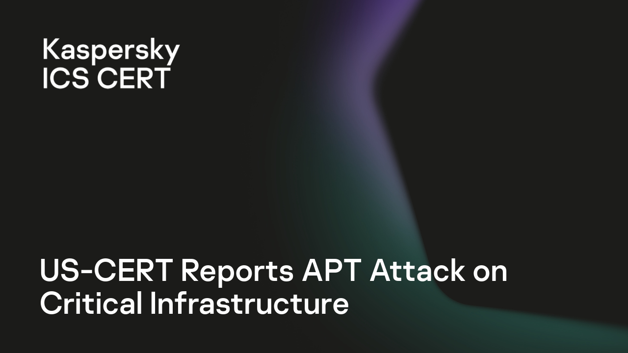 US-CERT Reports APT Attack on Critical Infrastructure | Kaspersky ICS CERT