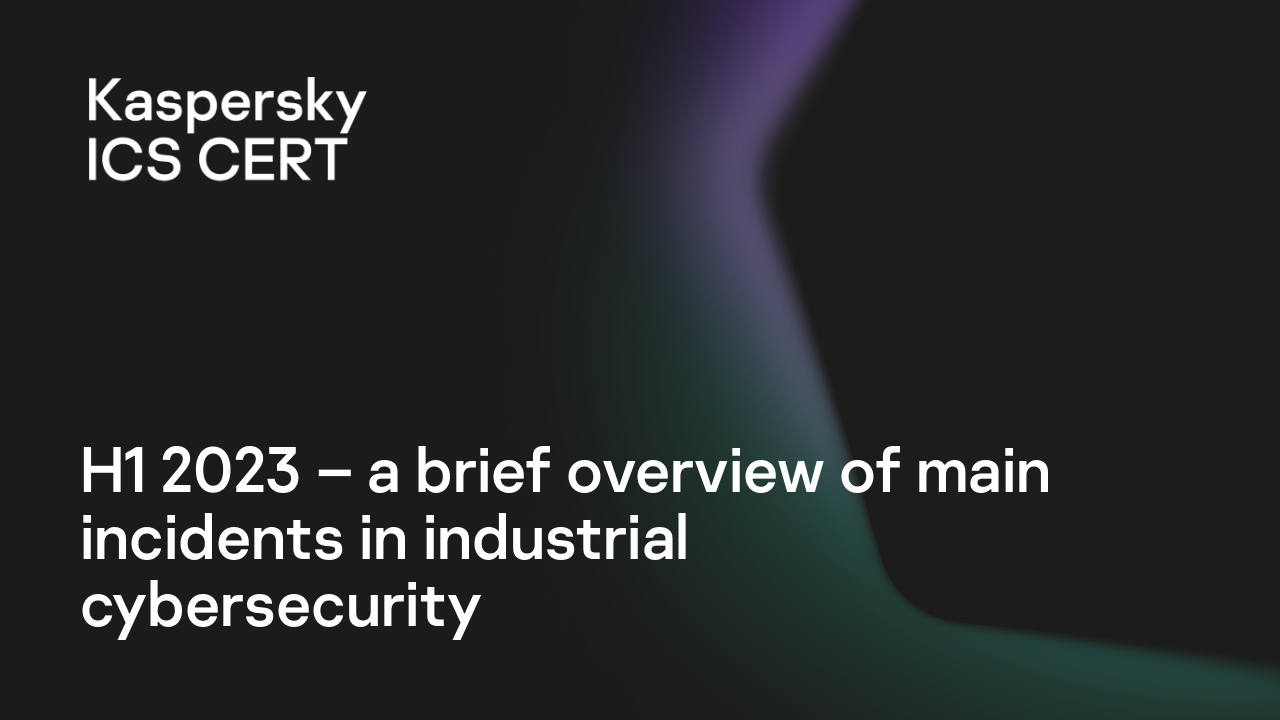 H1 2023 – a brief overview of main incidents in industrial cybersecurity | Kaspersky ICS CERT